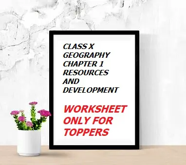 Resources and Development Worksheet: For Class 10